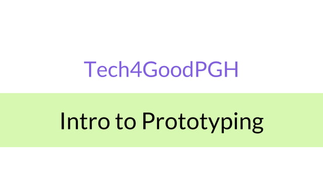 Tech4goodPGH – Rapid Prototyping Workshop | PPT