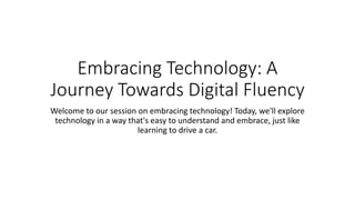 Embracing Technology: A Journey Towards Digital Fluency.pptx