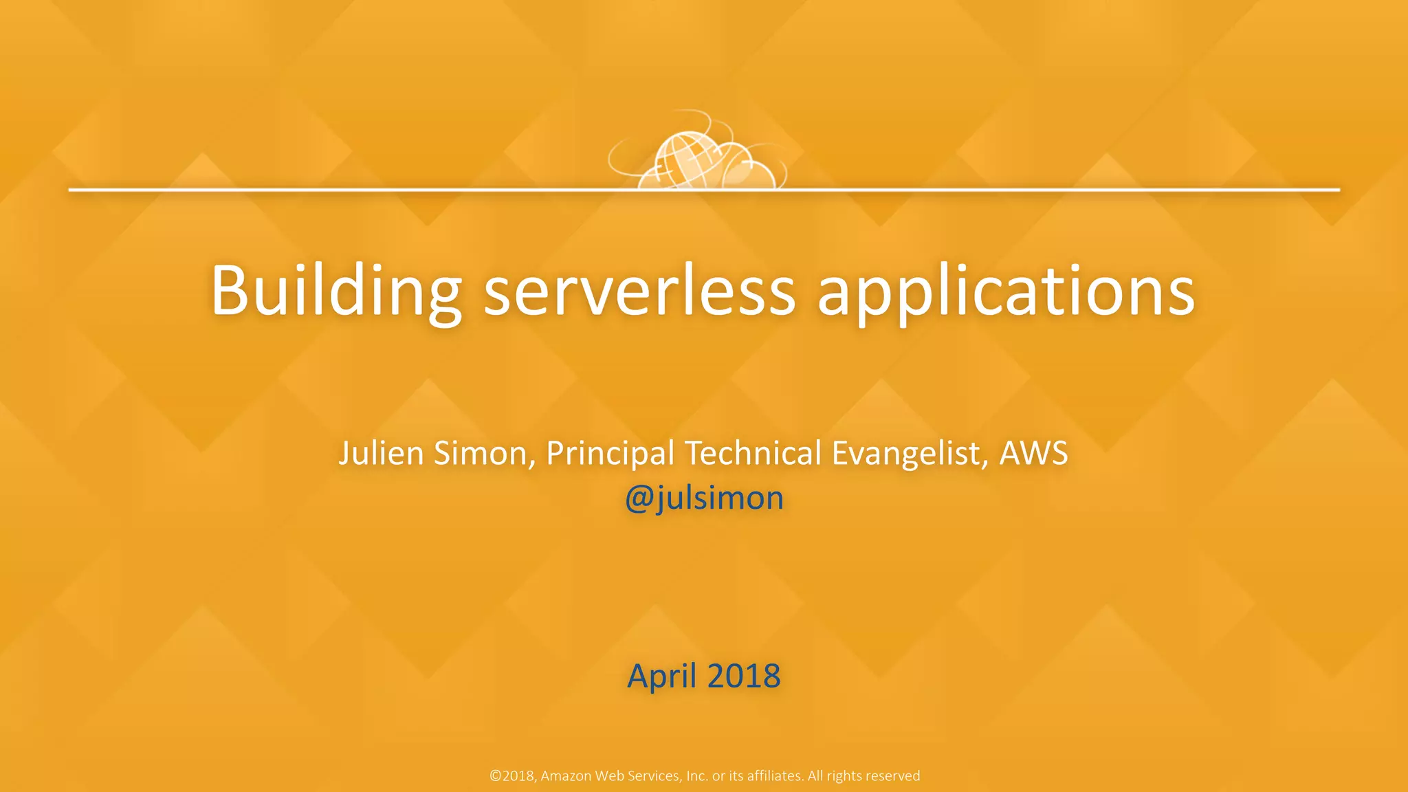 Building Serverless Applications April 2018 Ppt