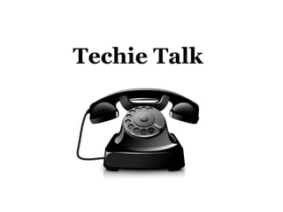 Techie talk | PPT