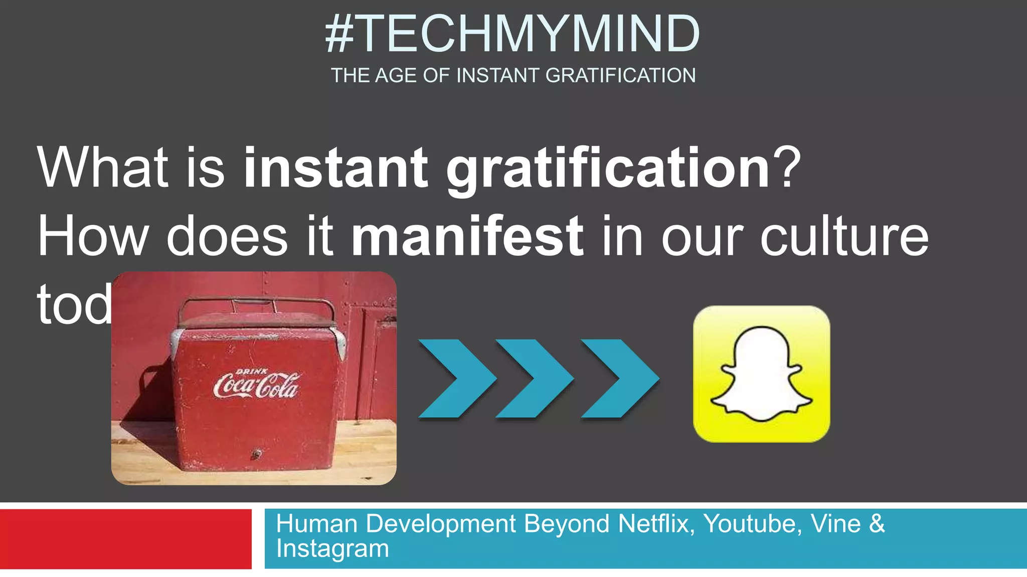 Tech My Mind: The Age of Instant Gratification | PPT