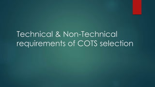 Technical non-technical-requirement-of-cots-selection | PPTX