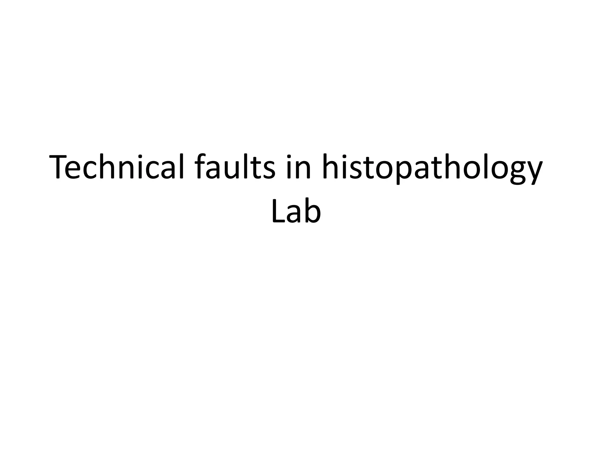Technical faults in histopathology lab | PPTX