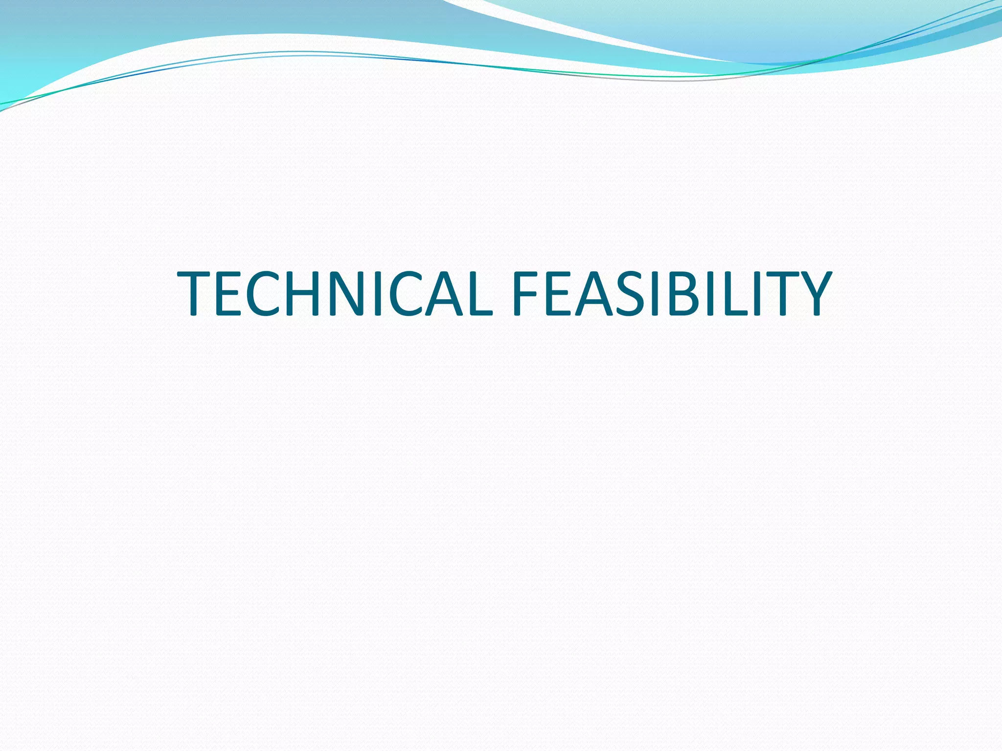 Technical feasibility of a project | PPTX