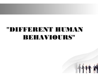 Different Human Behavior | PPT