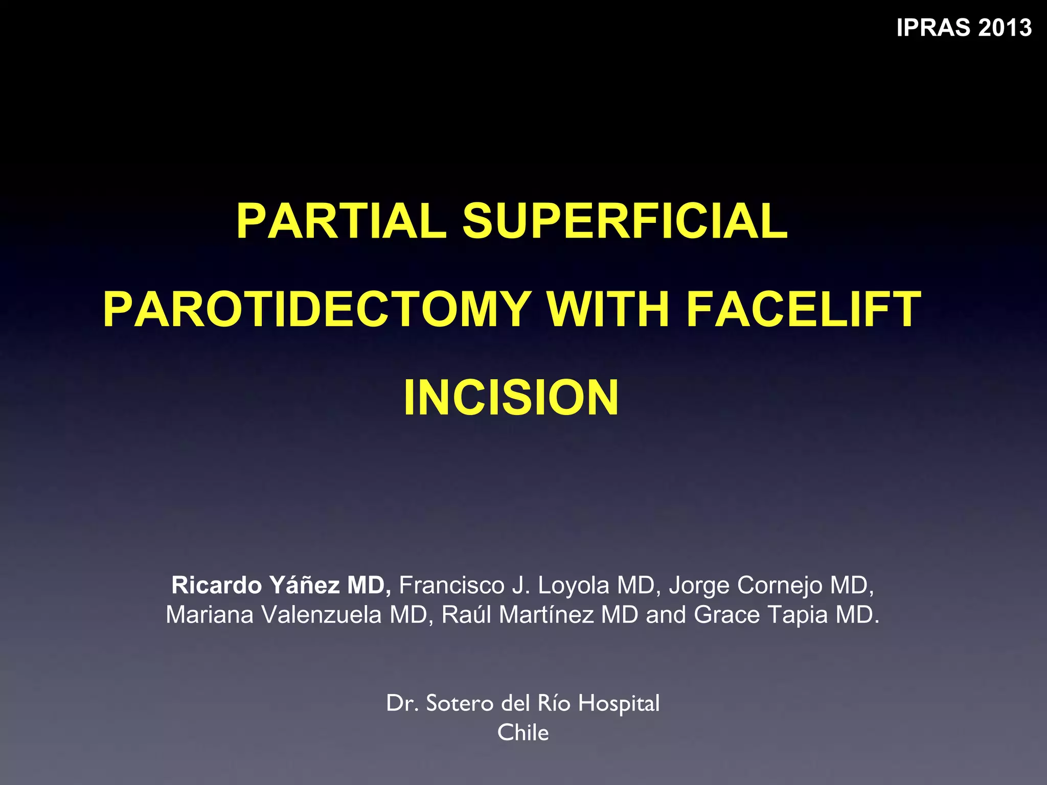 PARTIAL SUPERFICIAL PAROTIDECTOMY WITH FACELIFT INCISION. IPRAS | PPT