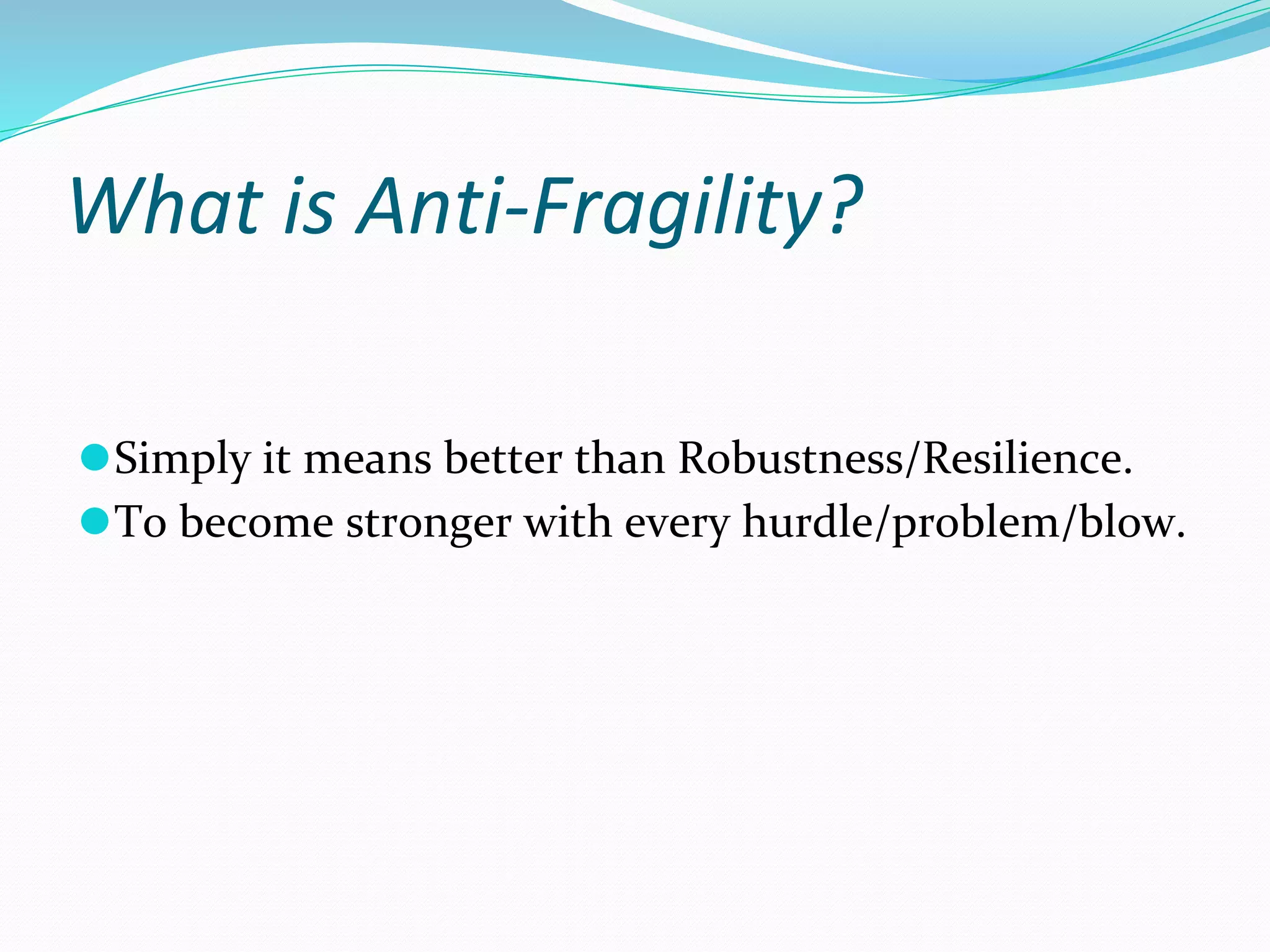 Technique of Anti-Fragility – A Key to Successful and Happy Life | PPTX