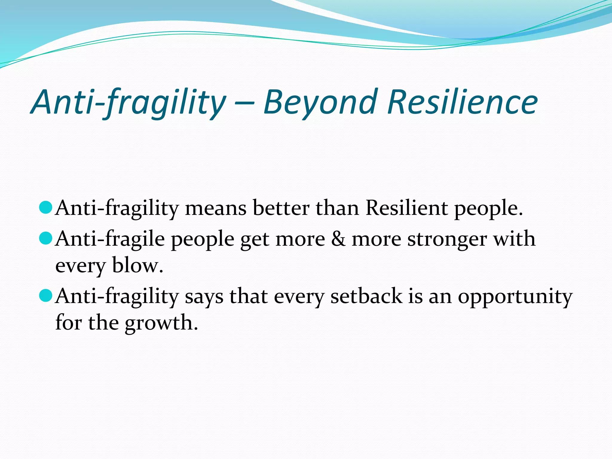 Technique of Anti-Fragility – A Key to Successful and Happy Life | PPTX