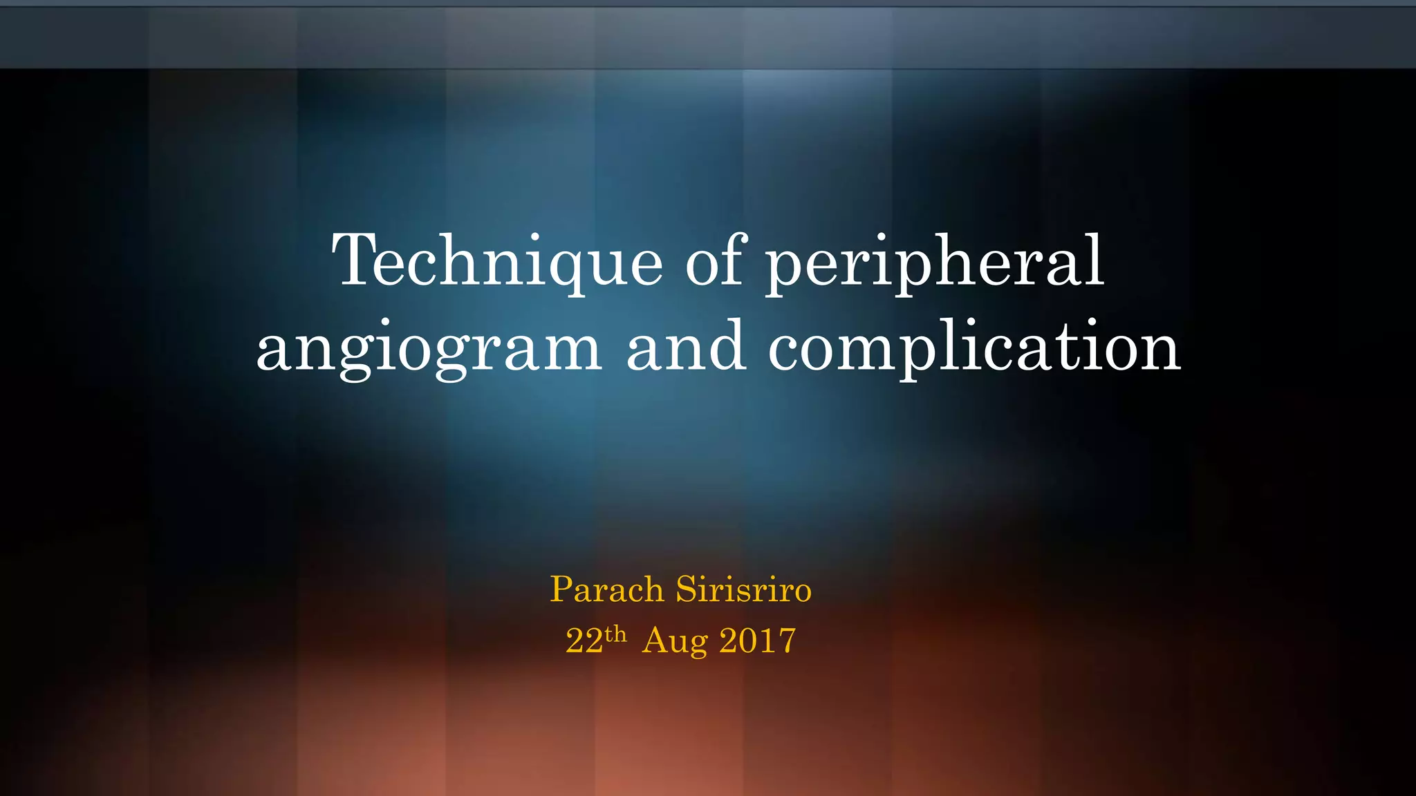 Technique of peripheral angiogram and complication | PPTX