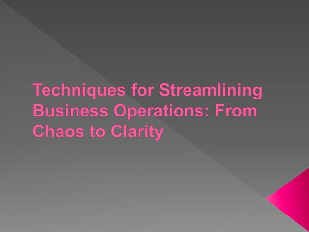 Techniques for Streamlining Business Operations: From Chaos to Clarity ...