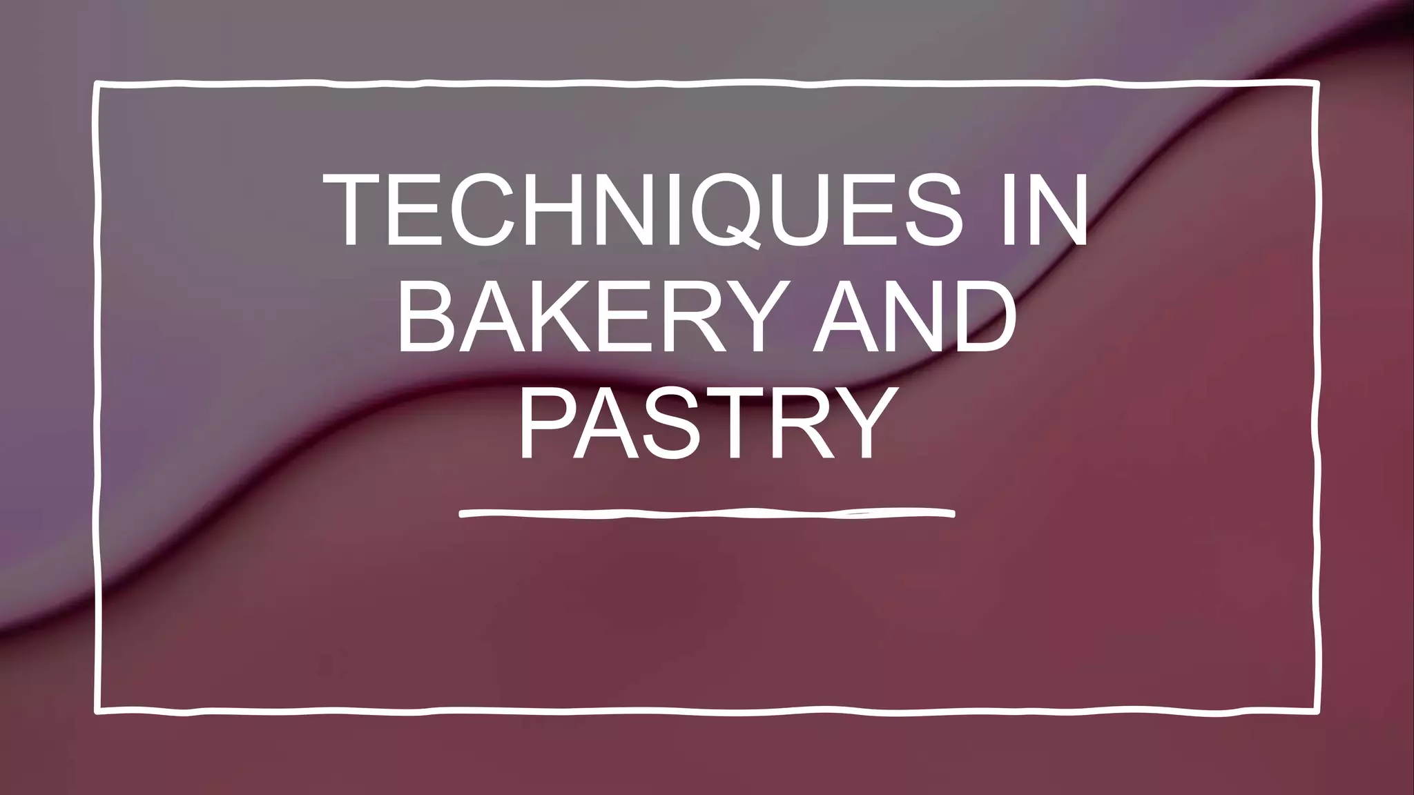 Techniques in bakery and pastry | PPTX