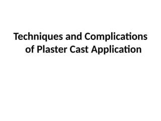 techniques of cast application and cast complications.pptx