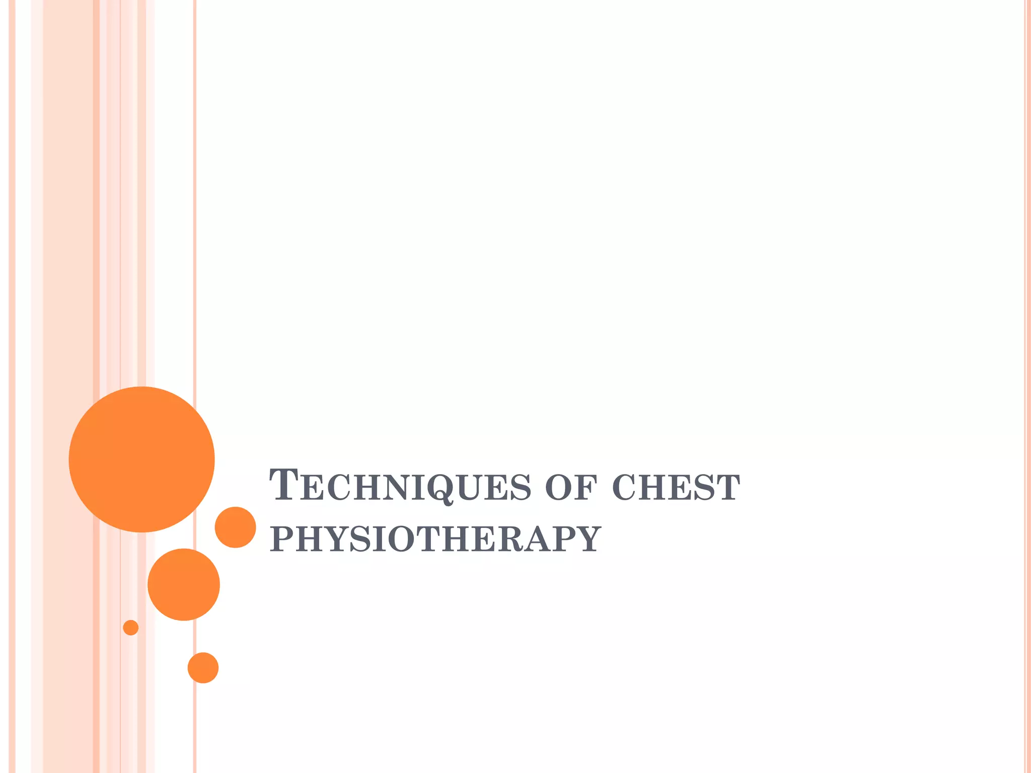 Techniques of chest physiotherapy | PPTX