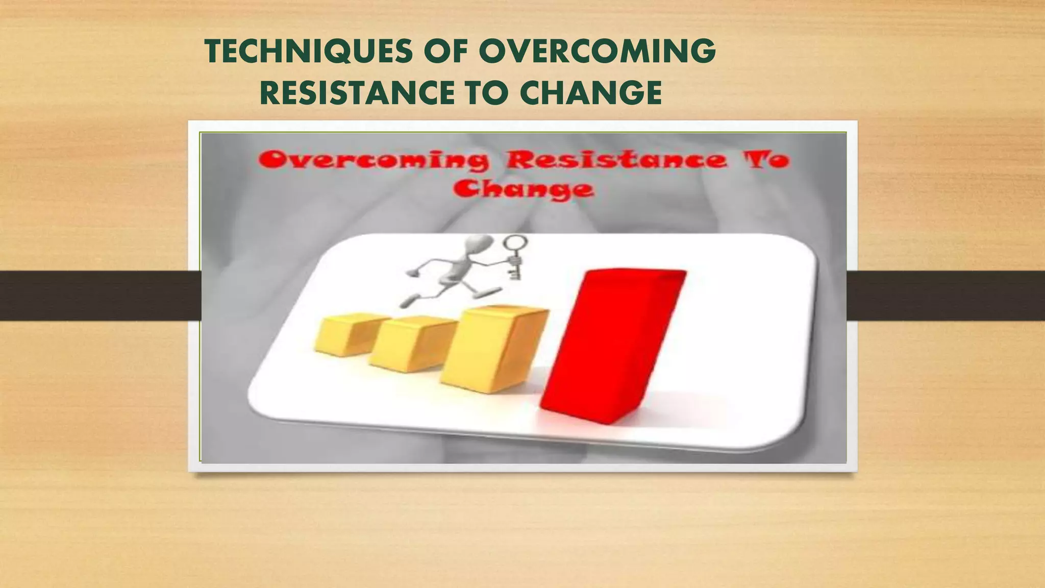 Techniques of overcoming resistance to change | PPTX