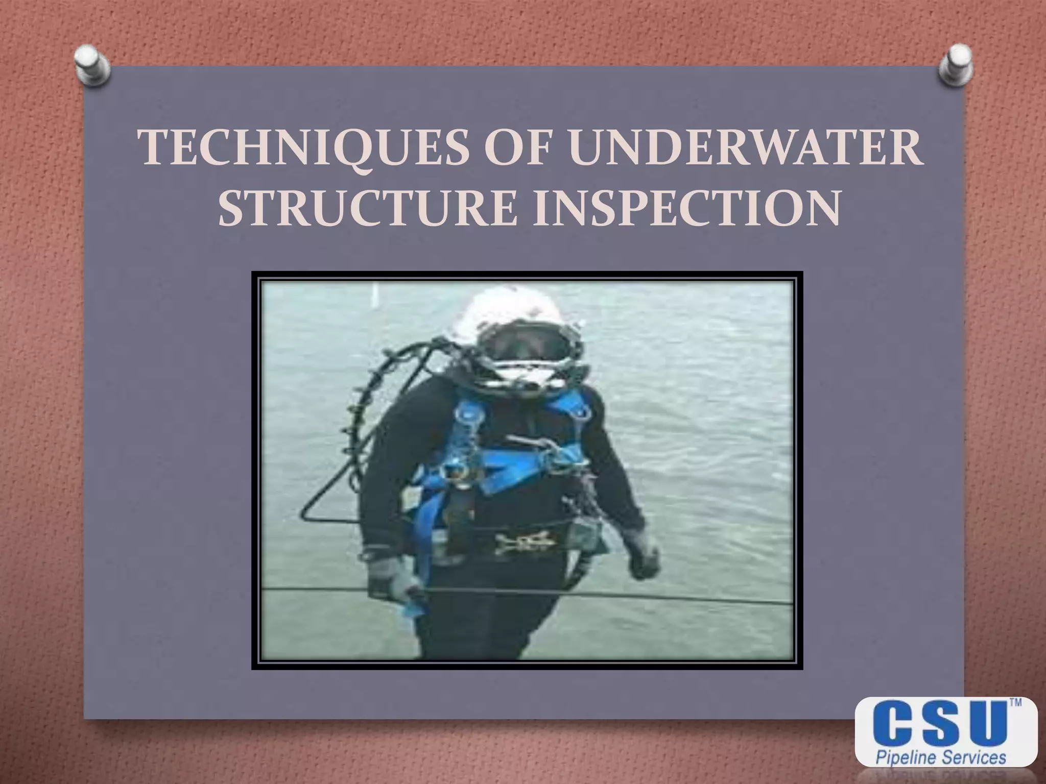 TECHNIQUES OF UNDERWATER STRUCTURE INSPECTION AND WHO TO CONTACT FOR ...