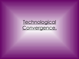 Technological Convergence | PPT