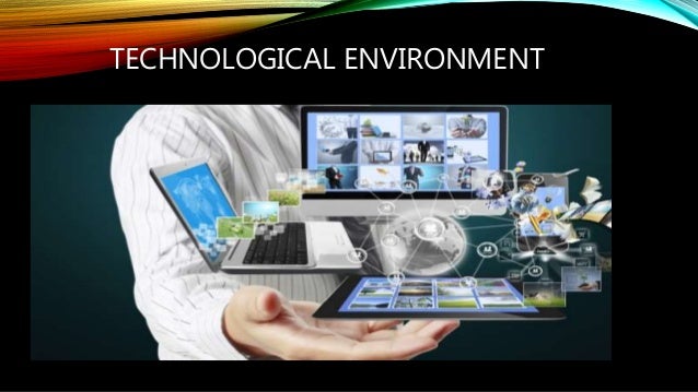 Technological environment ppt