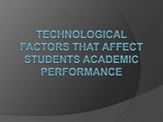 Technological factors that affect students academic performance | PPT