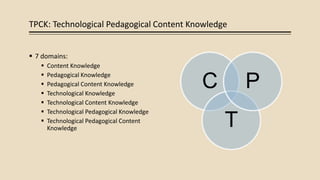 Technological pedagogical content knowledge | PPTX