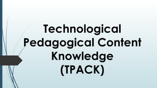 Technological Pedagogical Content Knowledge.pptx