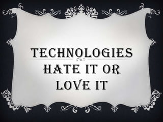 Technologies hate it or love it | PPTX