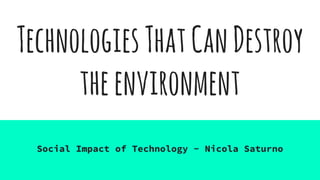 Technologies that can destroy the environment (1) | PPT