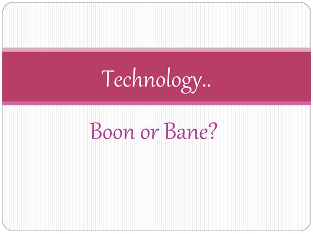 Technology Boon or Bane? | PPTX
