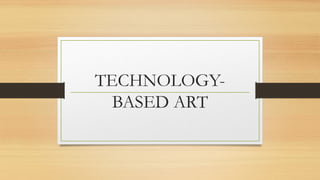 TECHNOLOGY- BASED ART and five characteristics | PPT