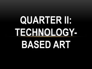Technology based art - grade 10 -q2 | PPTX
