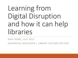 Learning from digital disruption and how it can help libraries | PPTX