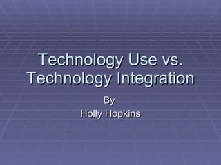 Technology Integration vs. Technology Use | PPT
