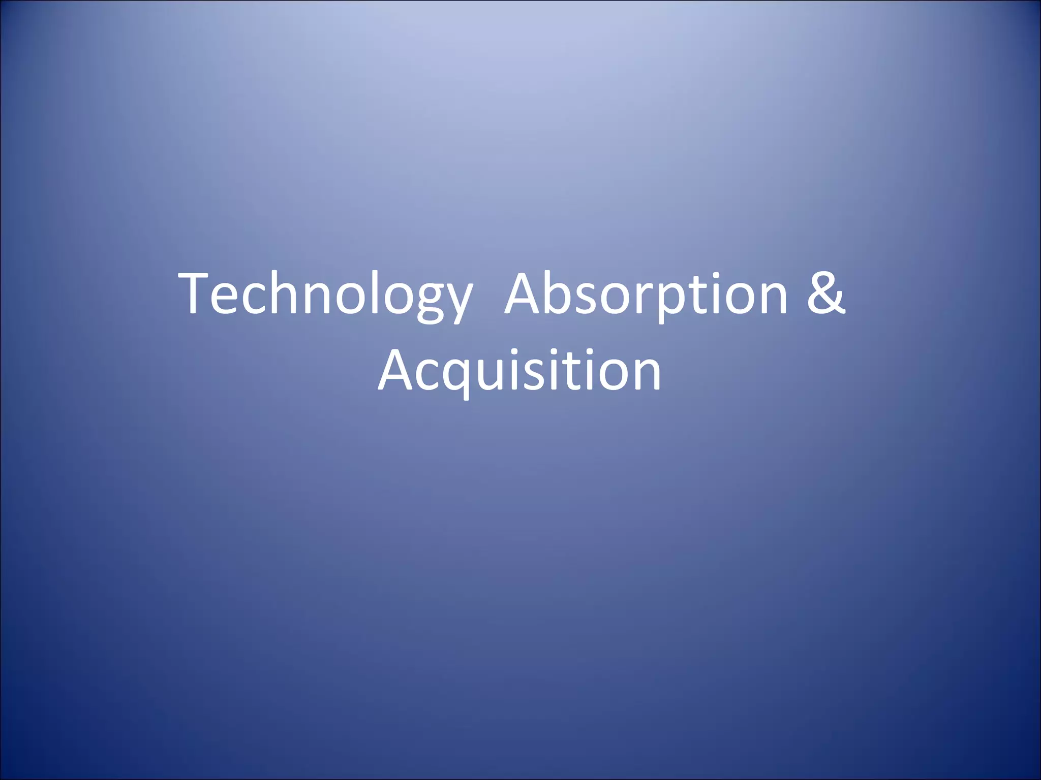 Technology absorption and acquisition | PPT
