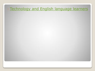 Technology and English language learners | PPTX