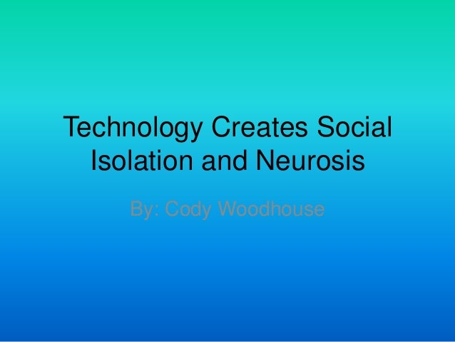 Technology creates social isolation