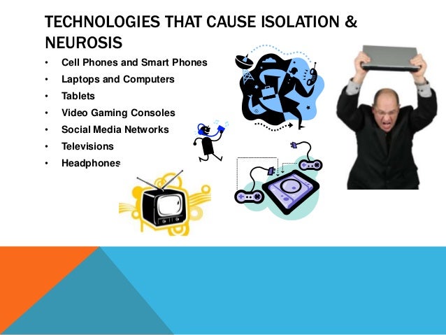 Technology Creates Social Isolation and Neurosis