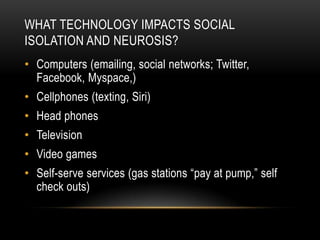 Technology creates social isolation and neurosis brendan king | PPT