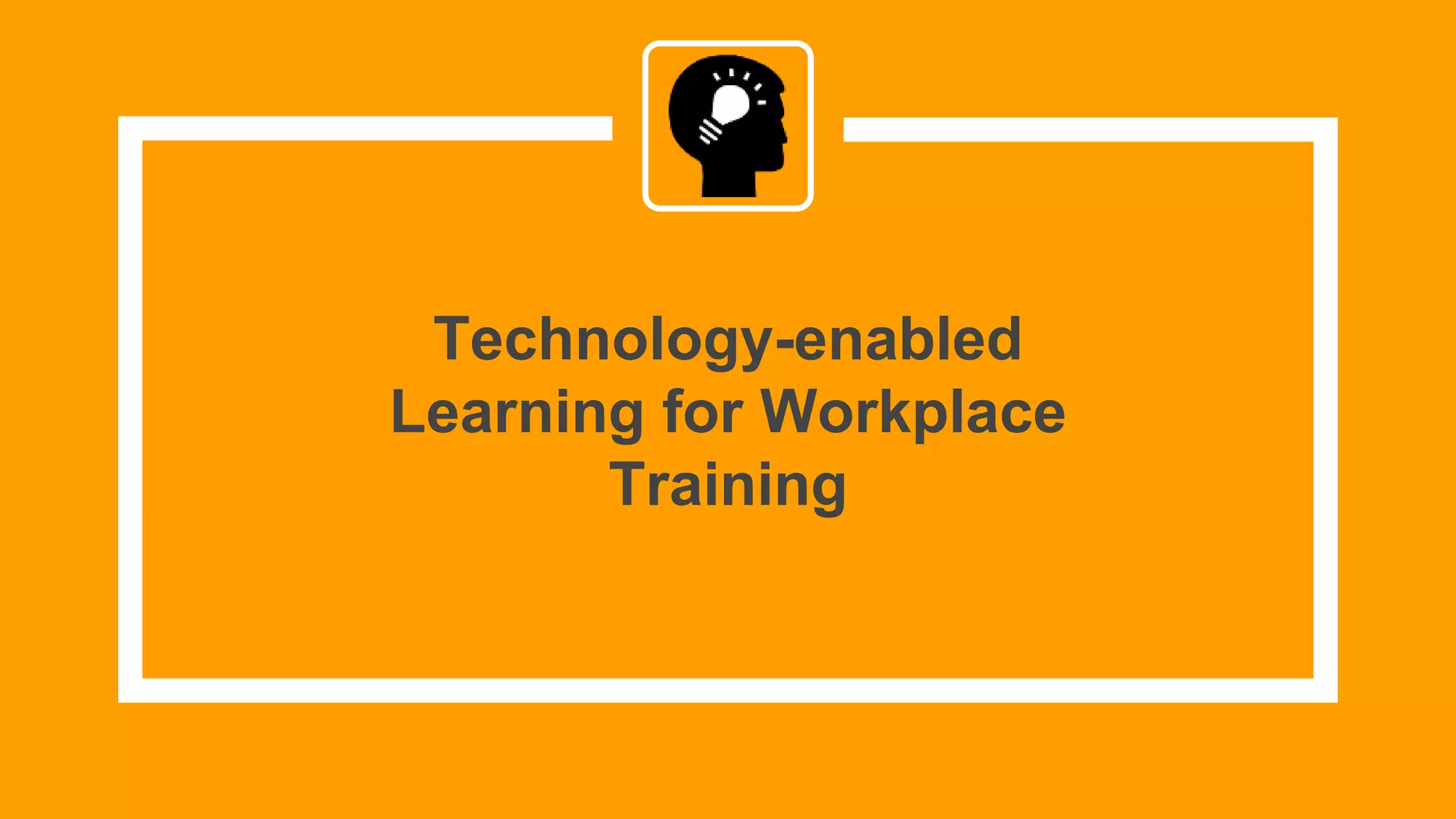 TechnologyEnabled Learning for Workplace Training | PPT