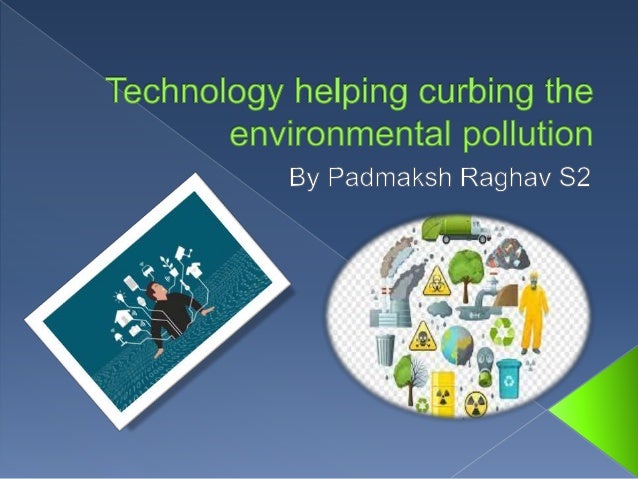 Technology helping in curbing the environmental pollution | PPTX