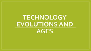 Technology Evolutions and Ages.pptx