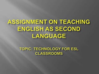 Technology for ESL classrooms | PPTX