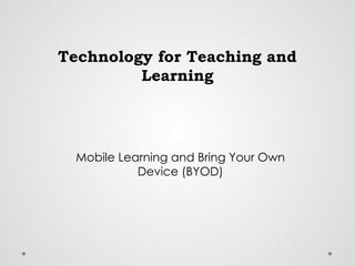 Technology for Teaching and Learning-BYOD and Mobile Learning.pptx