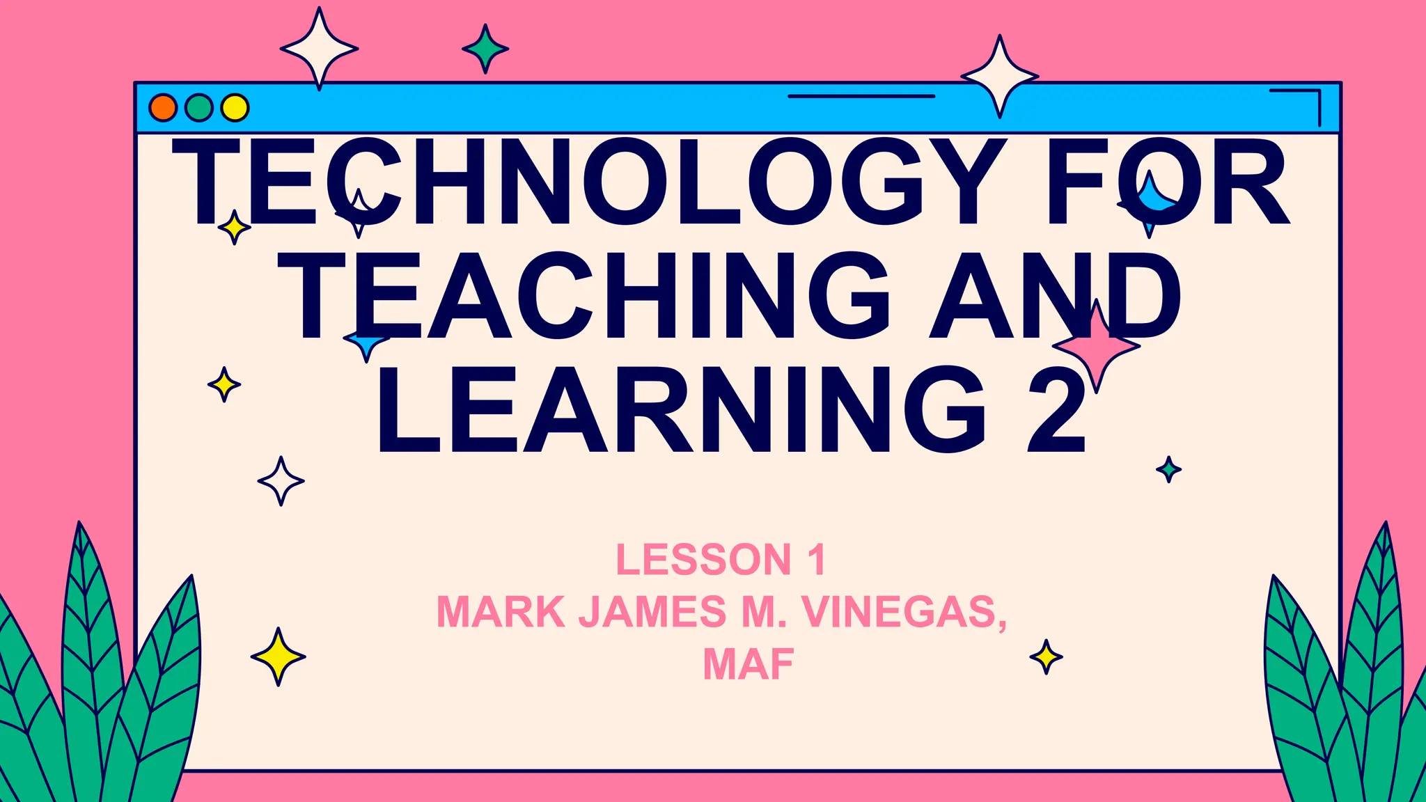 TECHNOLOGY FOR TEACHING AND LEARNING 1.pptx