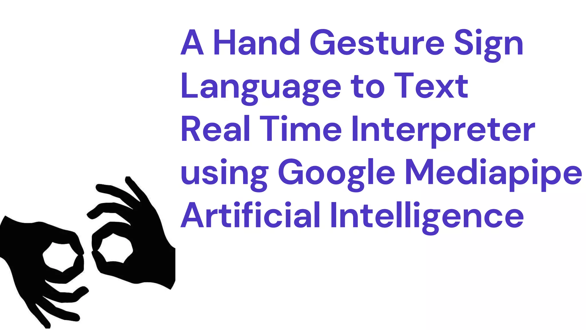 Hand gesture sign language to text real time interpreter using google mediapipe artificial ...