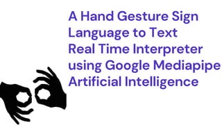 Hand gesture sign language to text real time interpreter using google ...