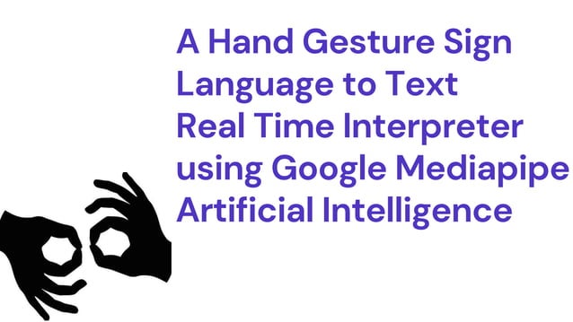 Hand gesture sign language to text real time interpreter using google ...