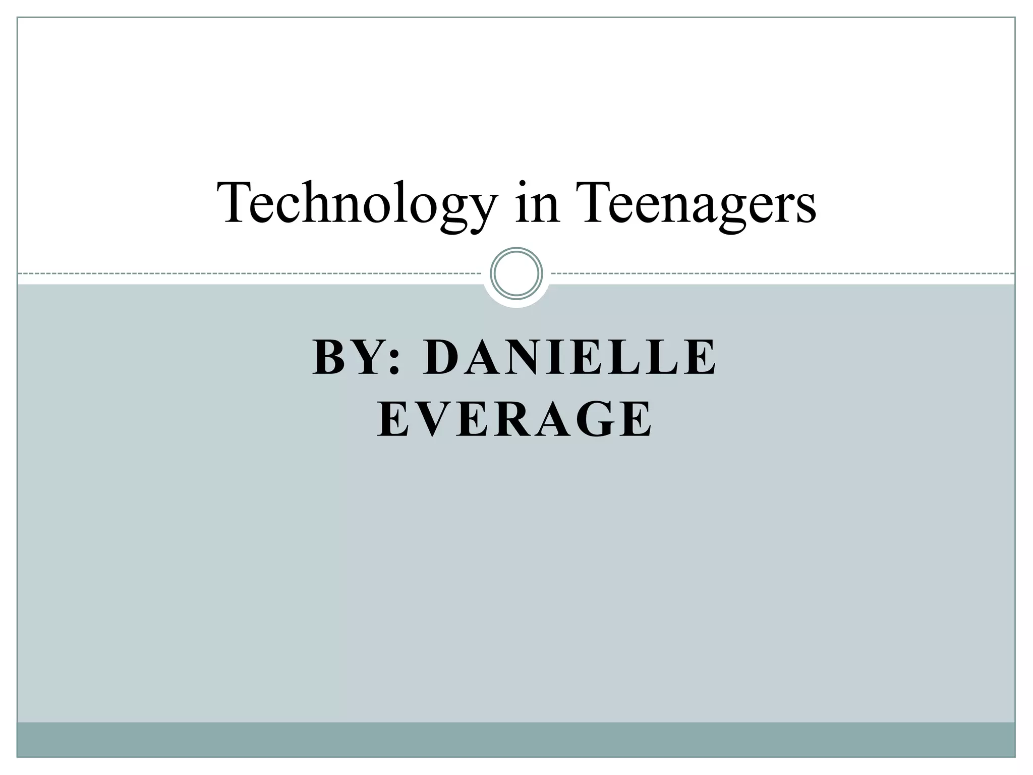 Technology in teenagers powerpoint | PPTX