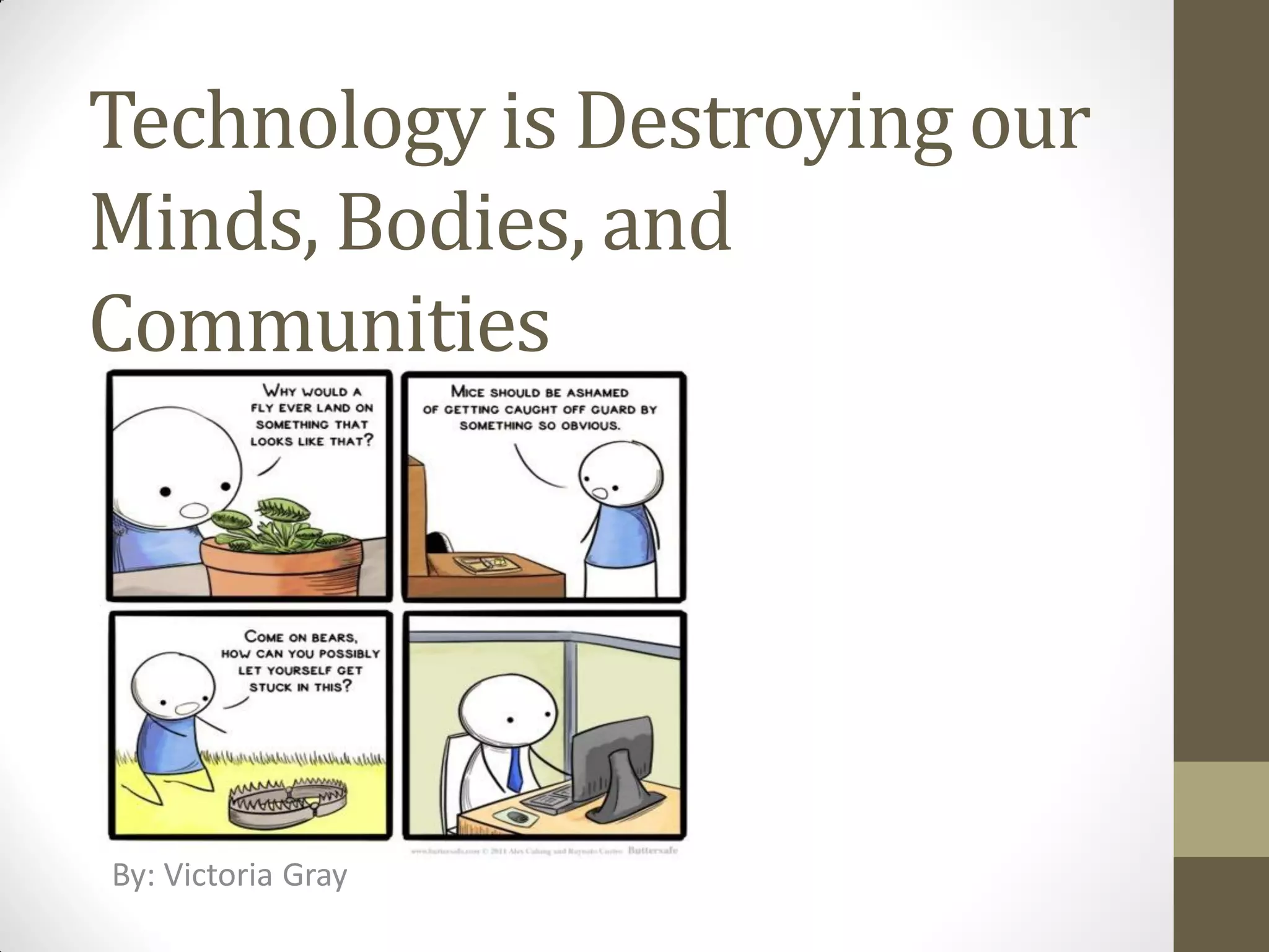Technology is destroying our minds, bodies, | PPT