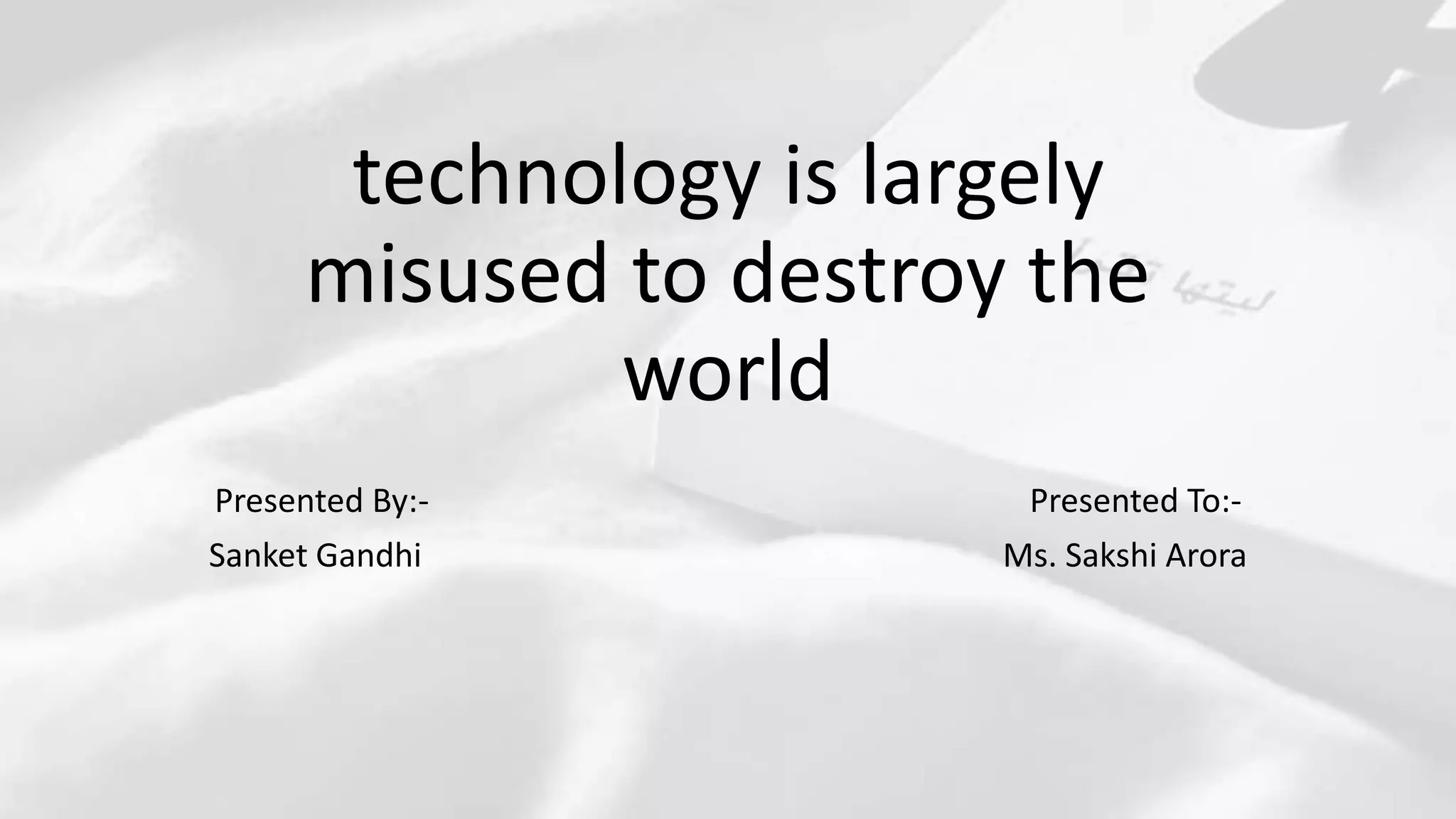 Technology is largely misused to destroy the world | PPT