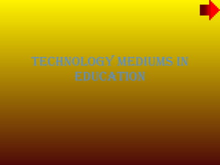 Technology Mediums In Education | PPT