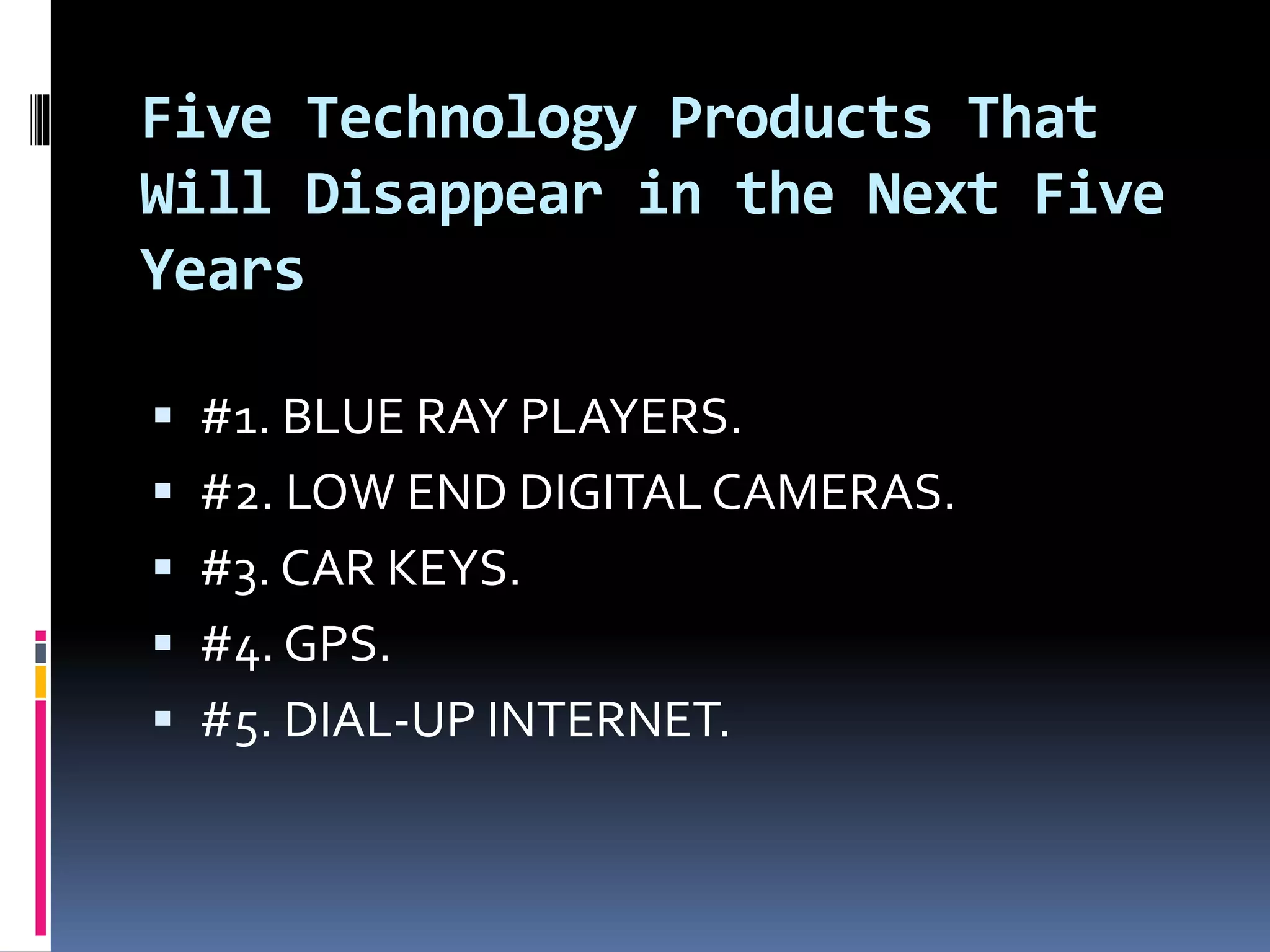 Technology products that will disappear in the next | PPTX